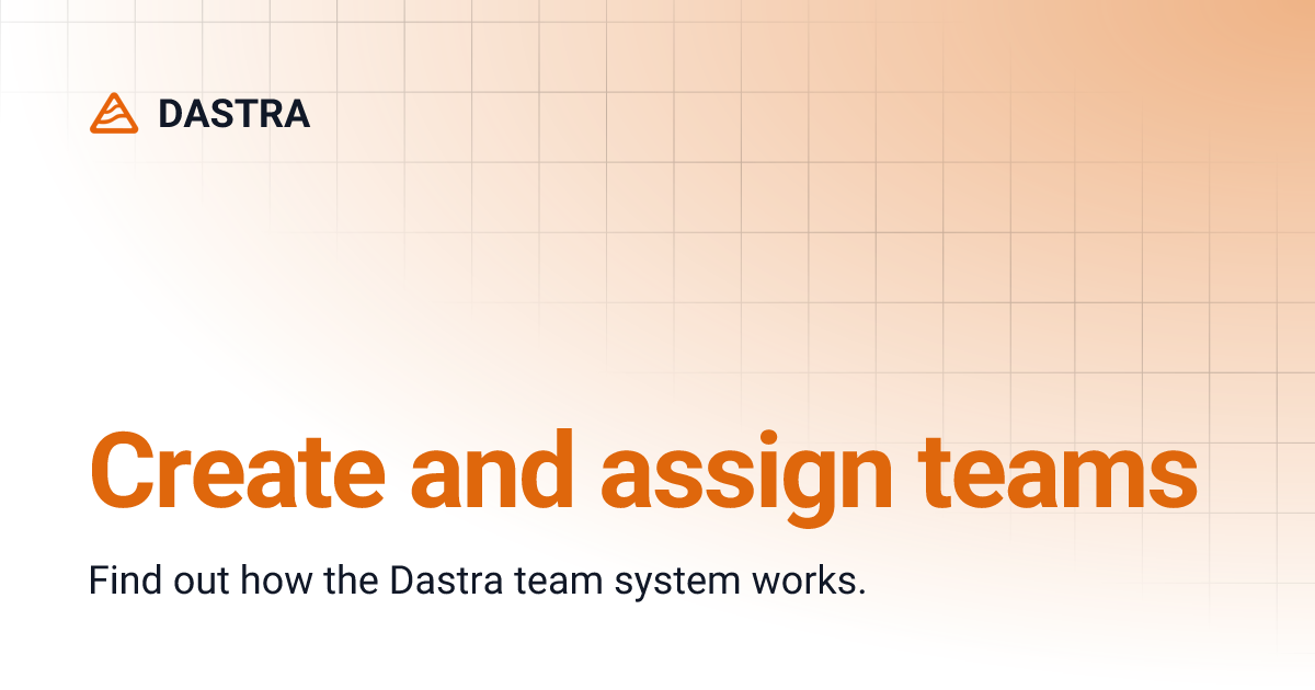 Create and assign teams | DASTRA