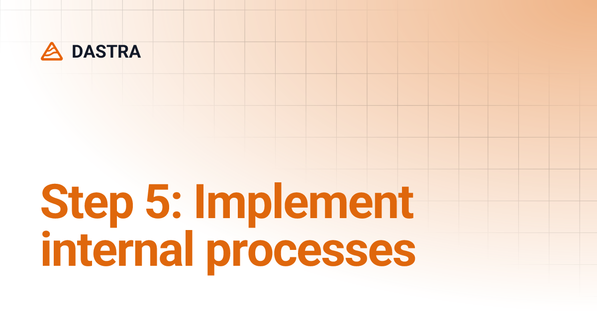 Step 5: Implement internal processes | DASTRA