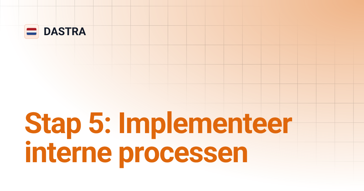 Stap 5: Implementeer interne processen | DASTRA