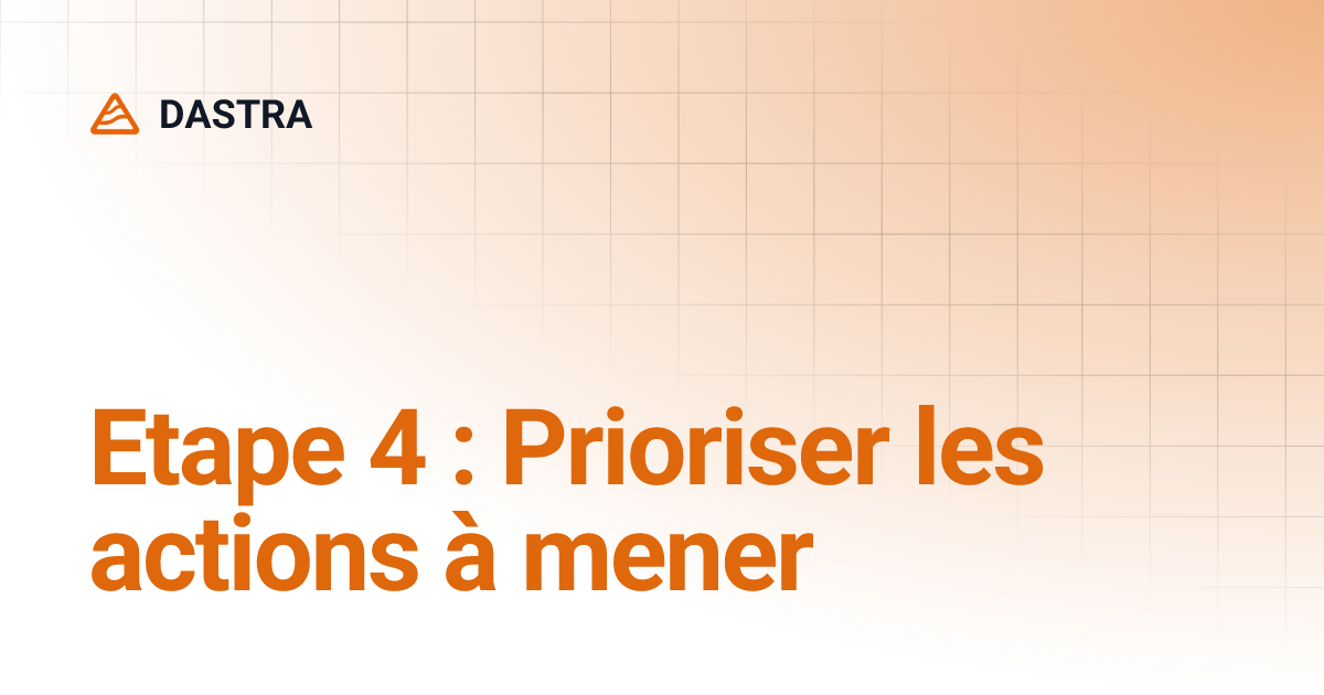 Etape 4 : Prioriser les actions à mener | DASTRA