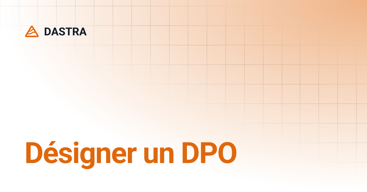Désigner un DPO | DASTRA