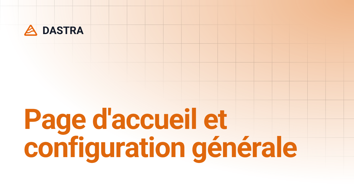 Page d'accueil et configuration générale | DASTRA