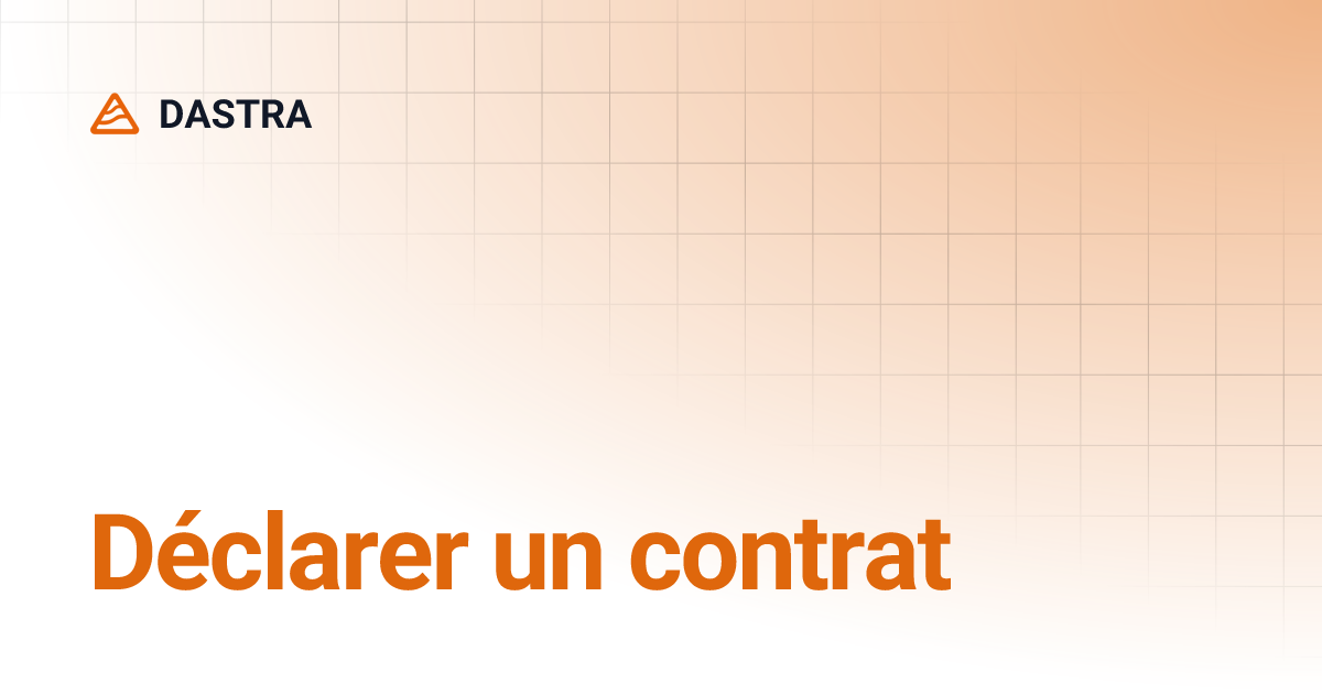 Déclarer un contrat | DASTRA